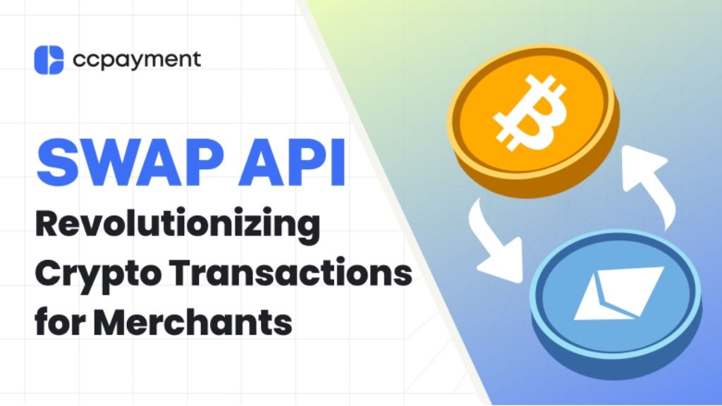 CCPayment unveils swap API: pioneering the next era of cryptocurrency transactions - SigmaPlay